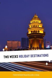 15 Best 2-Week Holiday Destinations in 2024